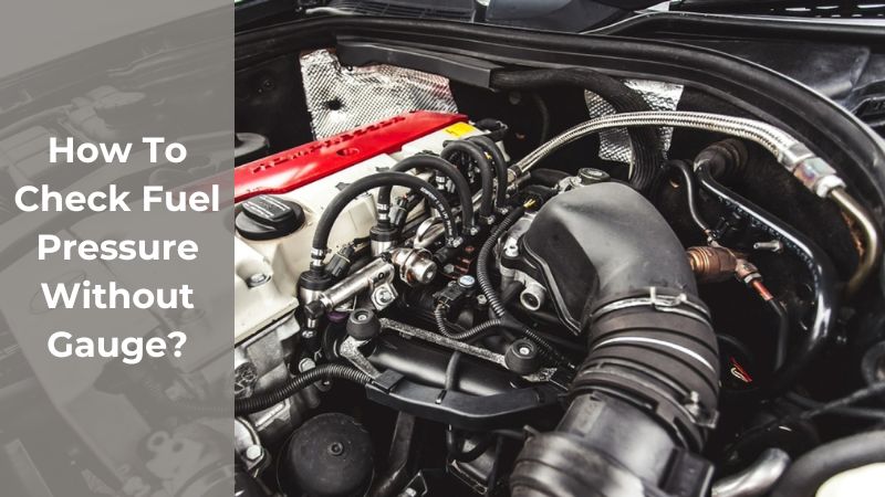 How To Test Fuel Pressure Without A Gauge