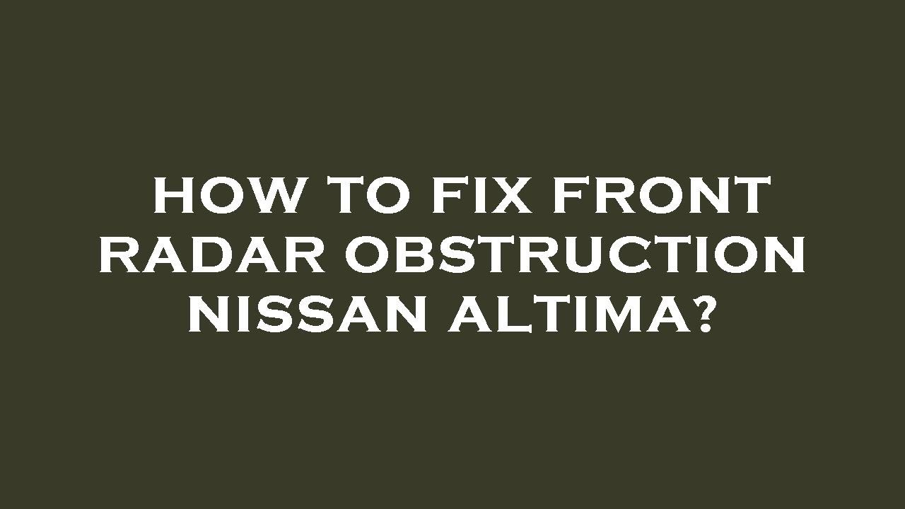 Front Radar Obstruction Nissan Altima